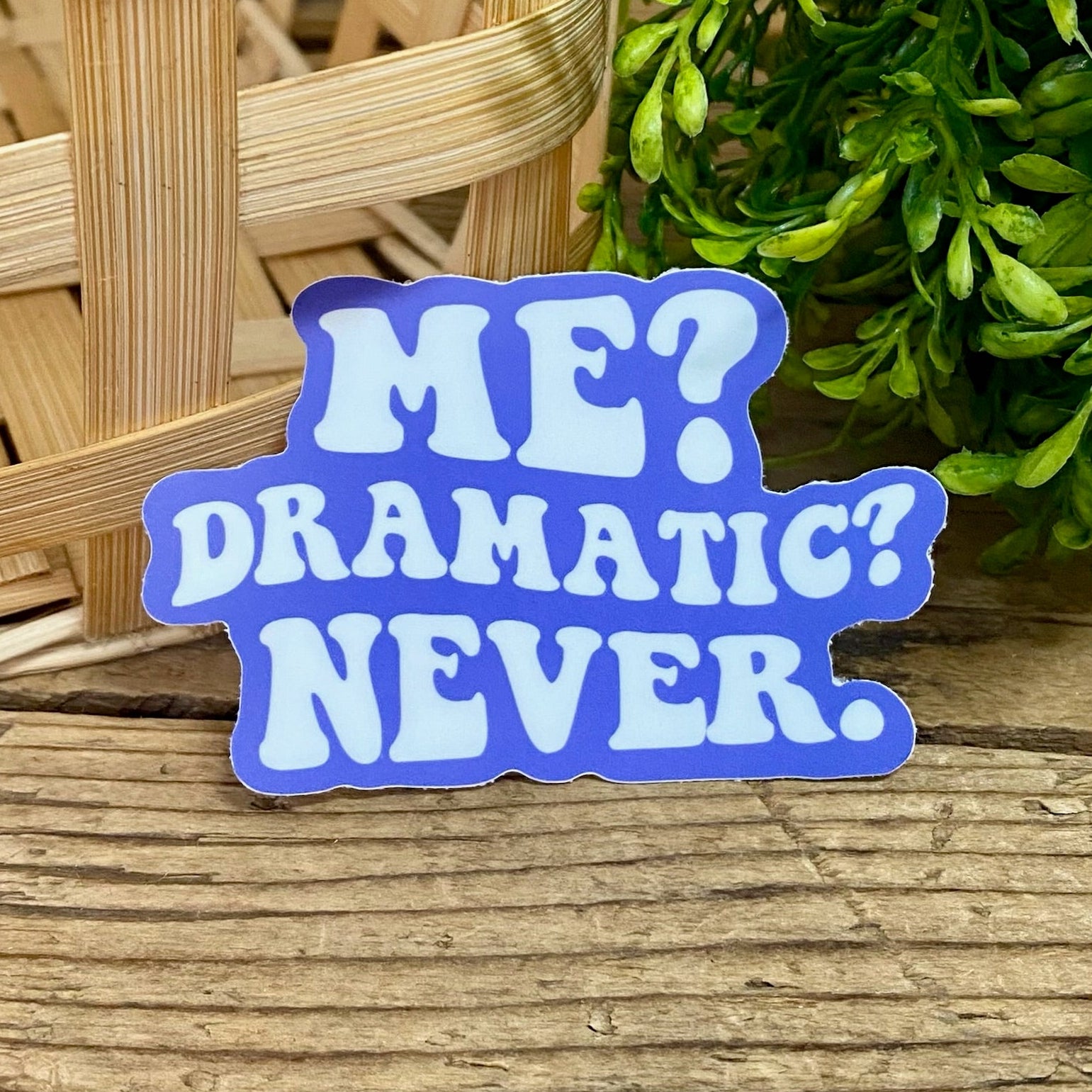 Me? Dramatic? Never. Sticker – Apothecary Gift Shop